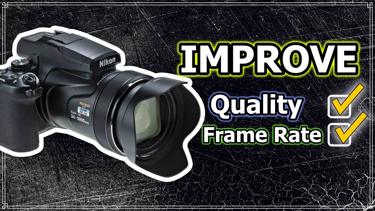 Nikon P1000: Improve Video Quality and Frame rate. - YouTube