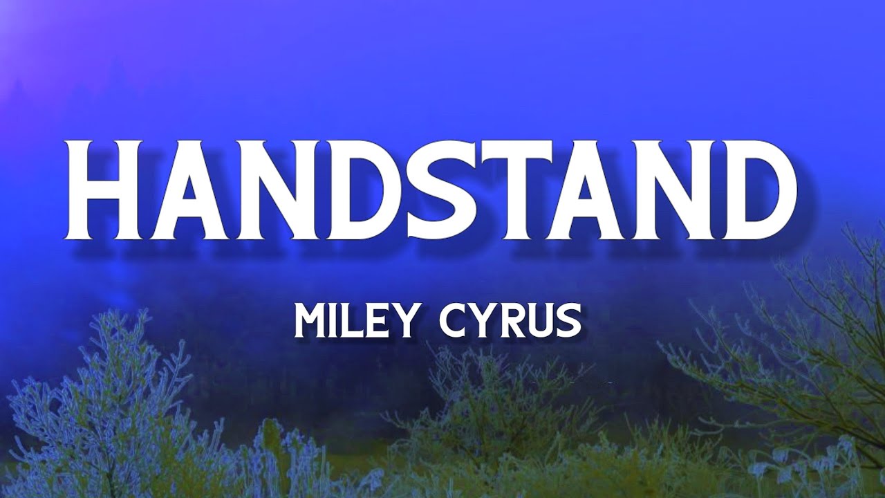 Miley Cyrus - Handstand (Lyrics) - YouTube
