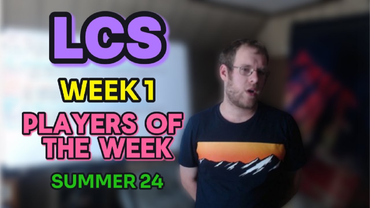 LCS: Players of the Week (Summer 2024: Week 1) - YouTube