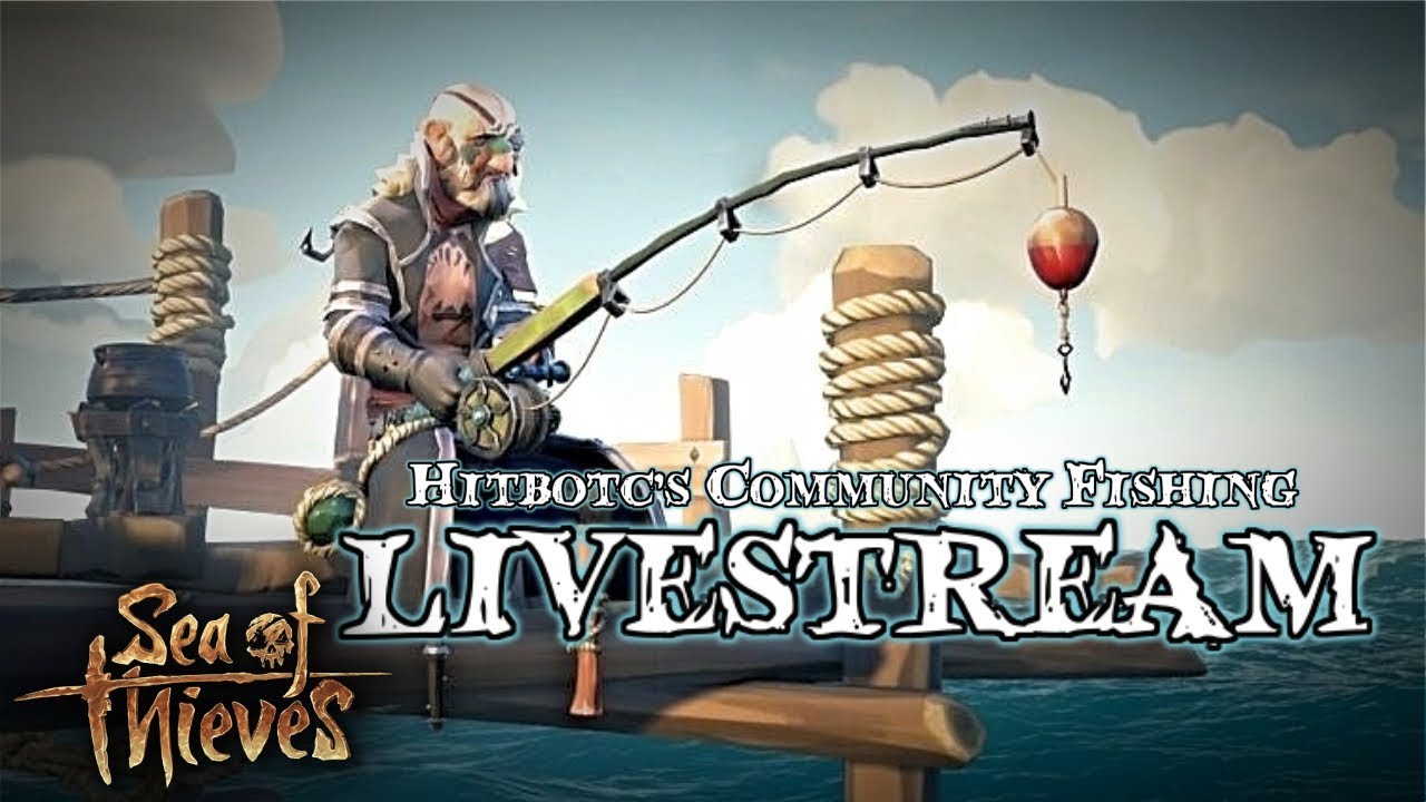 Sea of Thieves - Hitbotc's Community Fishing Livestream - YouTube