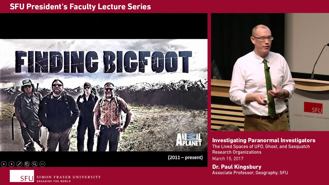 SFU President's Faculty Lecture: Investigating Paranormal Investigators ...