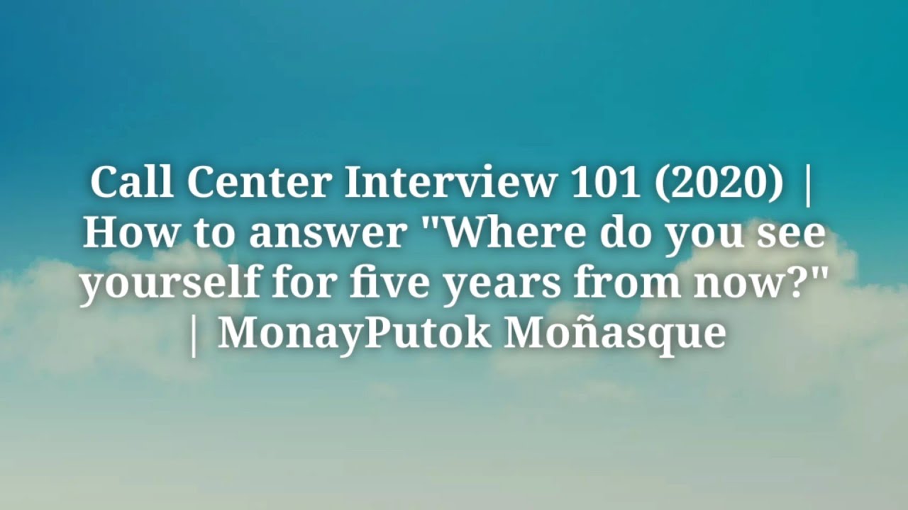 How to answer, Where do you see yourself five years from now? | Call ...