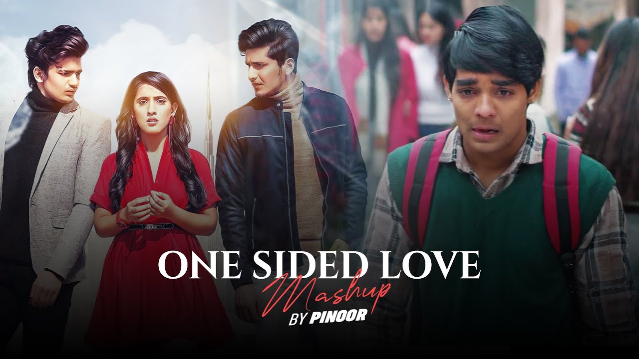 One Sided Love Mashup - PINOOR | Broken Hearts | Sad Songs - YouTube
