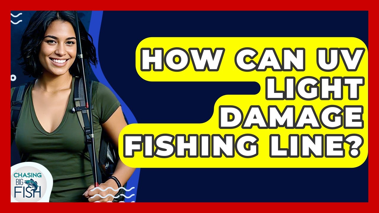How Can UV Light Damage Fishing Line? - Chasing Big Fish - YouTube