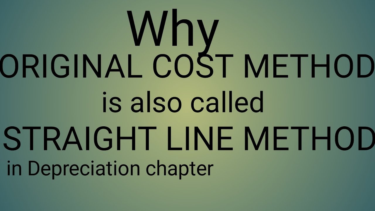 Depreciation WHY Original Cost Method is ALSO CALLED as Straight Line ...