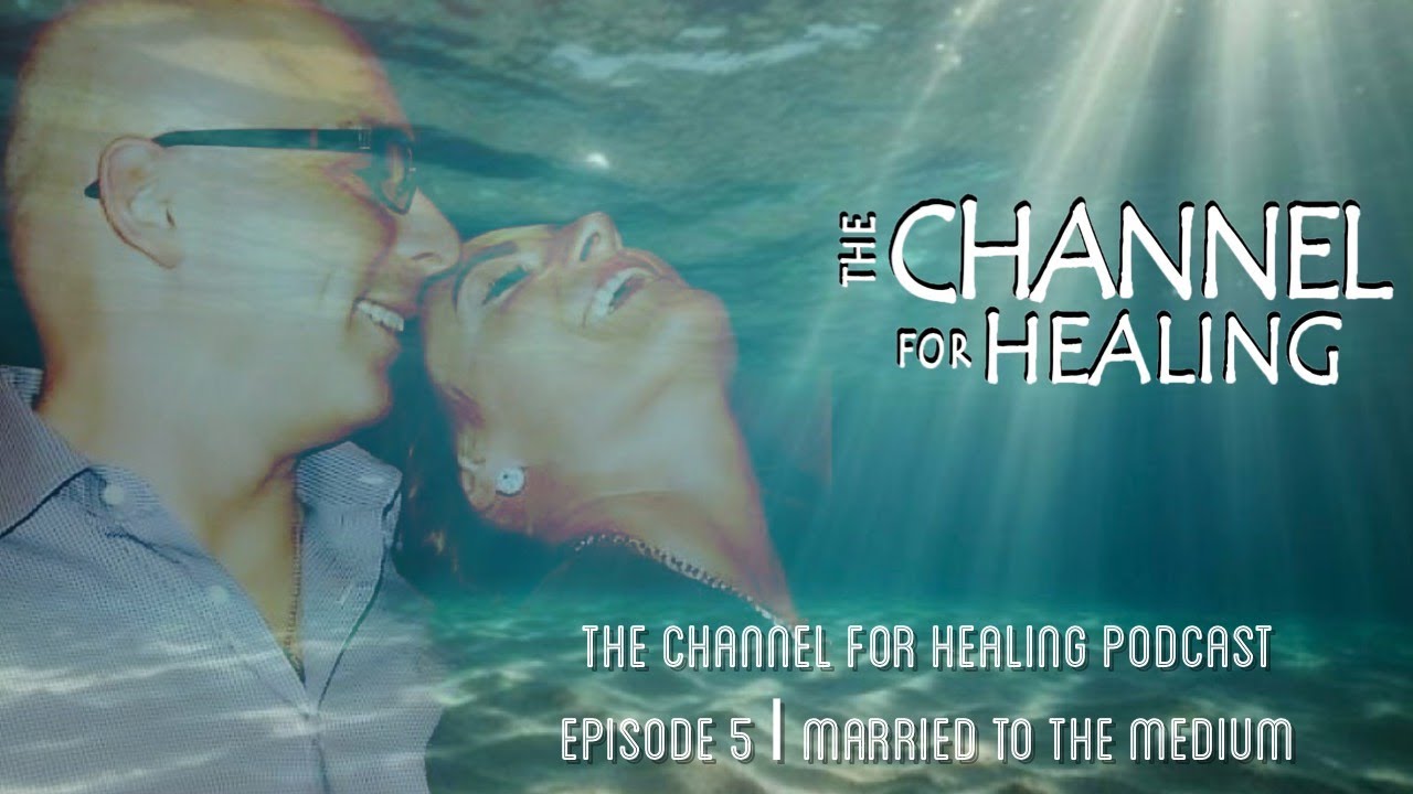 The Channel For Healing Podcast | Episode 5 | "Married to the Medium ...