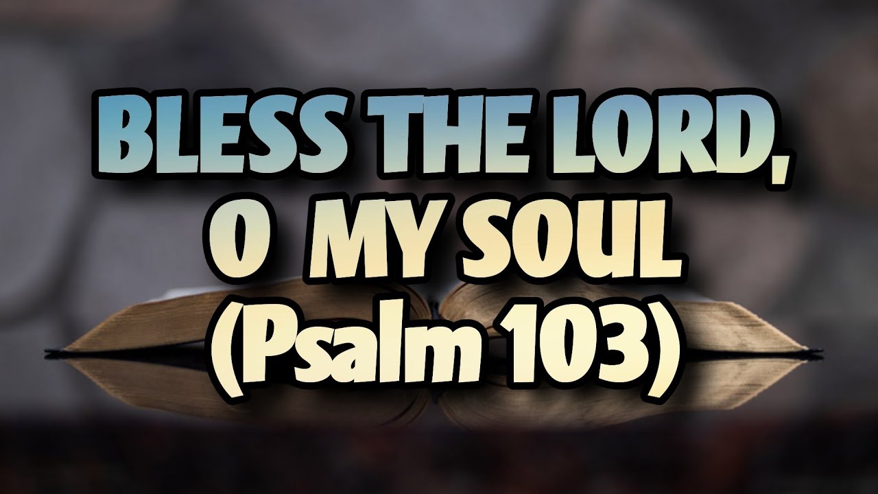 BLESS THE LORD, O MY SOUL | PSALM 103 | Song Offering - YouTube