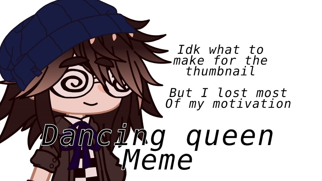 Dancing queen meme but I lost motivation to make a thumbnail - YouTube