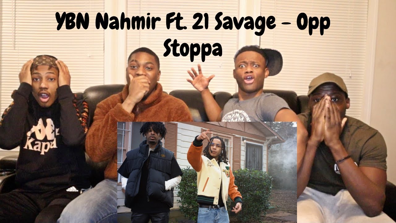 "YBN NAHMIR FT. 21 SAVAGE" OPP STOPPA REACTION VIDEO - YouTube