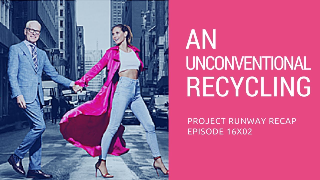 Project Runway Season 16 Episode 2 Recap - An Unconventional Recycling ...