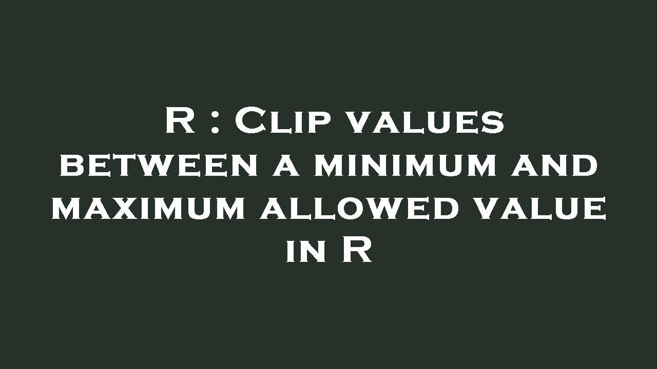 R : Clip values between a minimum and maximum allowed value in R - YouTube