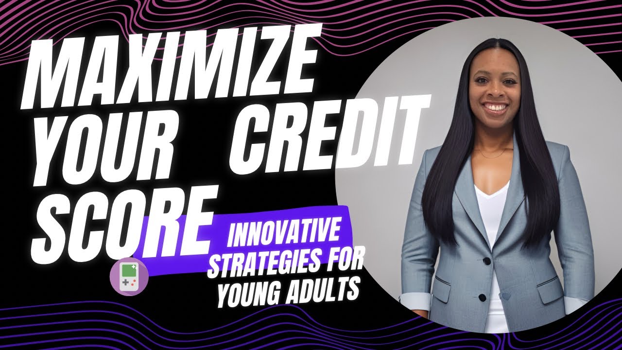 Maximize Your Credit Score: Innovative Strategies For Young Adults ...