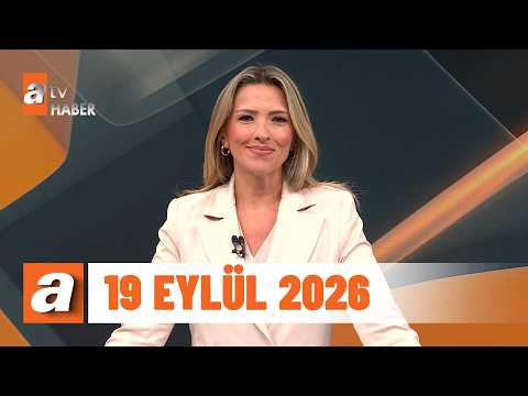 atv Ana Haber | 19 Eylül 2026