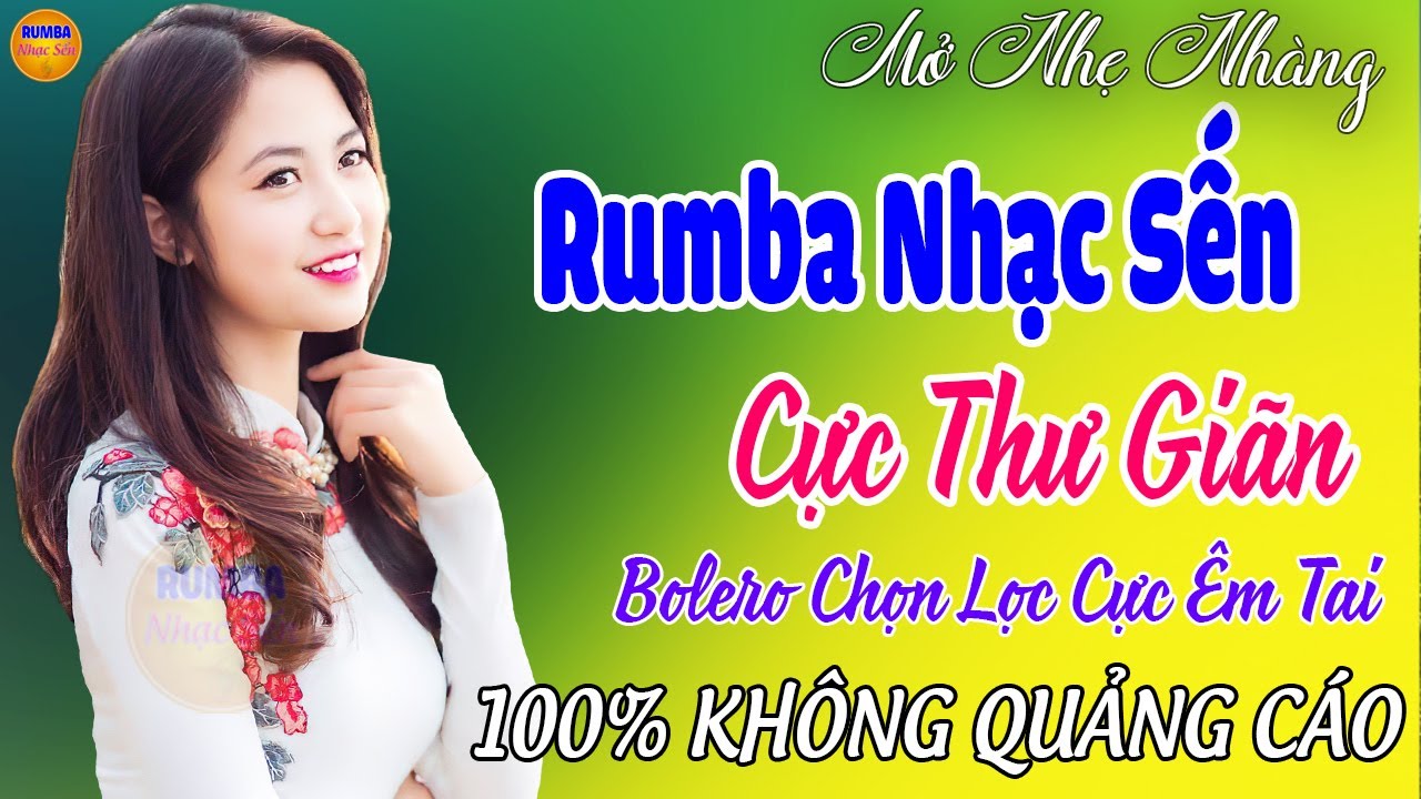 Bolero 100% KHÔNG QUẢNG CÁO - Mở Nhẹ Nhàng Liên Khúc Rumba Nhạc Sến Thư ...