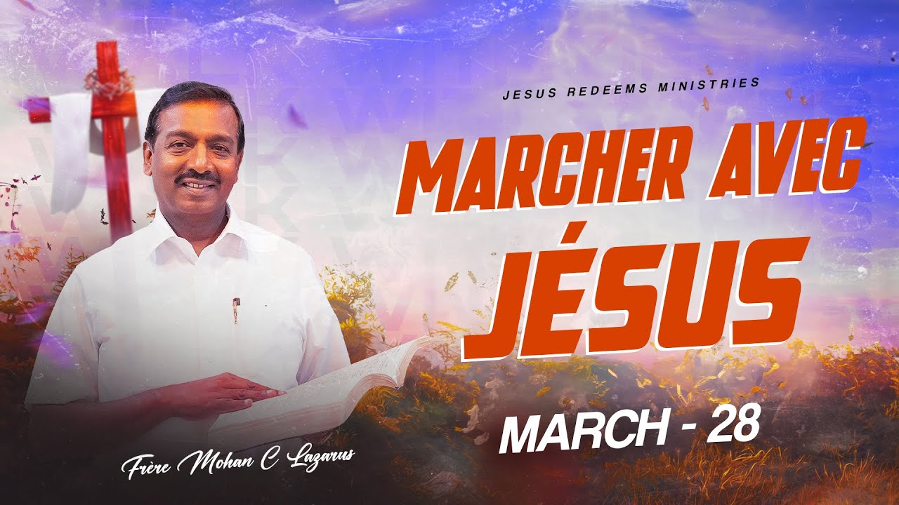 Marcher avec Jésus || Frère Mohan C Lazarus || le 28 Mars || Français ...