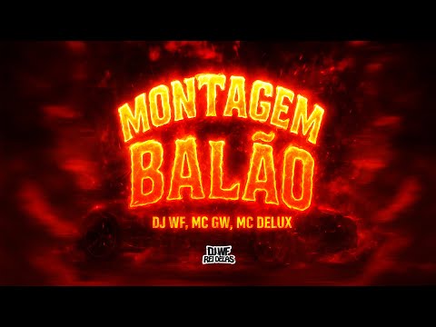 MONTAGEM BALÃO - DJ WF, MC GW e MC Delux