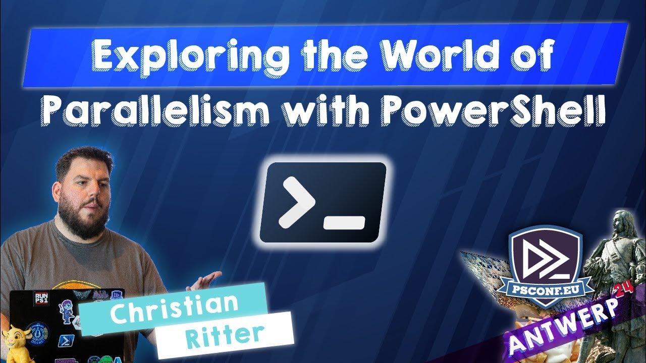 Exploring The World Of Parallelism With Powershell Christian Ritter Psconfeu 2024 Youtube