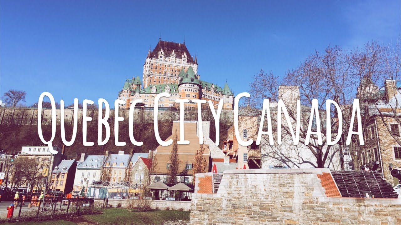 QUEBEC CITY DURING SPRING - YouTube