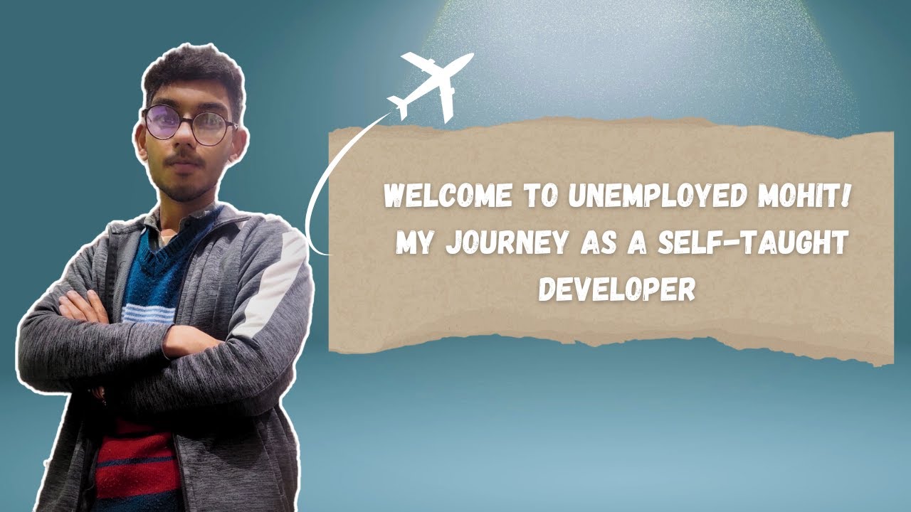Welcome to Unemployed Mohit! My Journey as a Self-Taught Developer. - YouTube