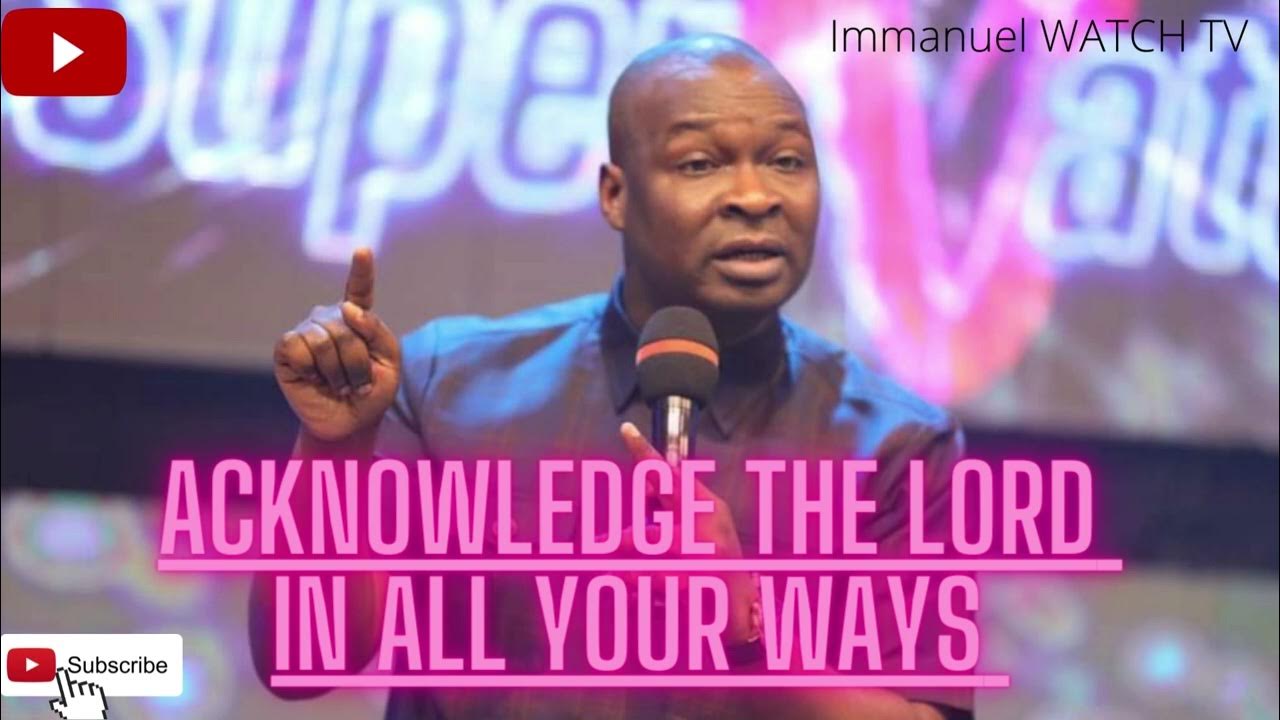 Acknowledge The Lord In All Your Ways apostlejoshuaselman YouTube acknowledge-the-lord-in-all-your-ways-apostlejoshuaselman-youtube