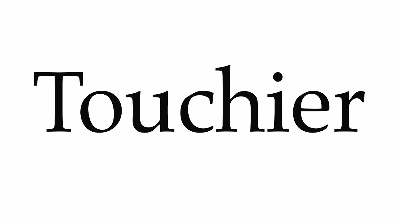 How to Pronounce Touchier - YouTube