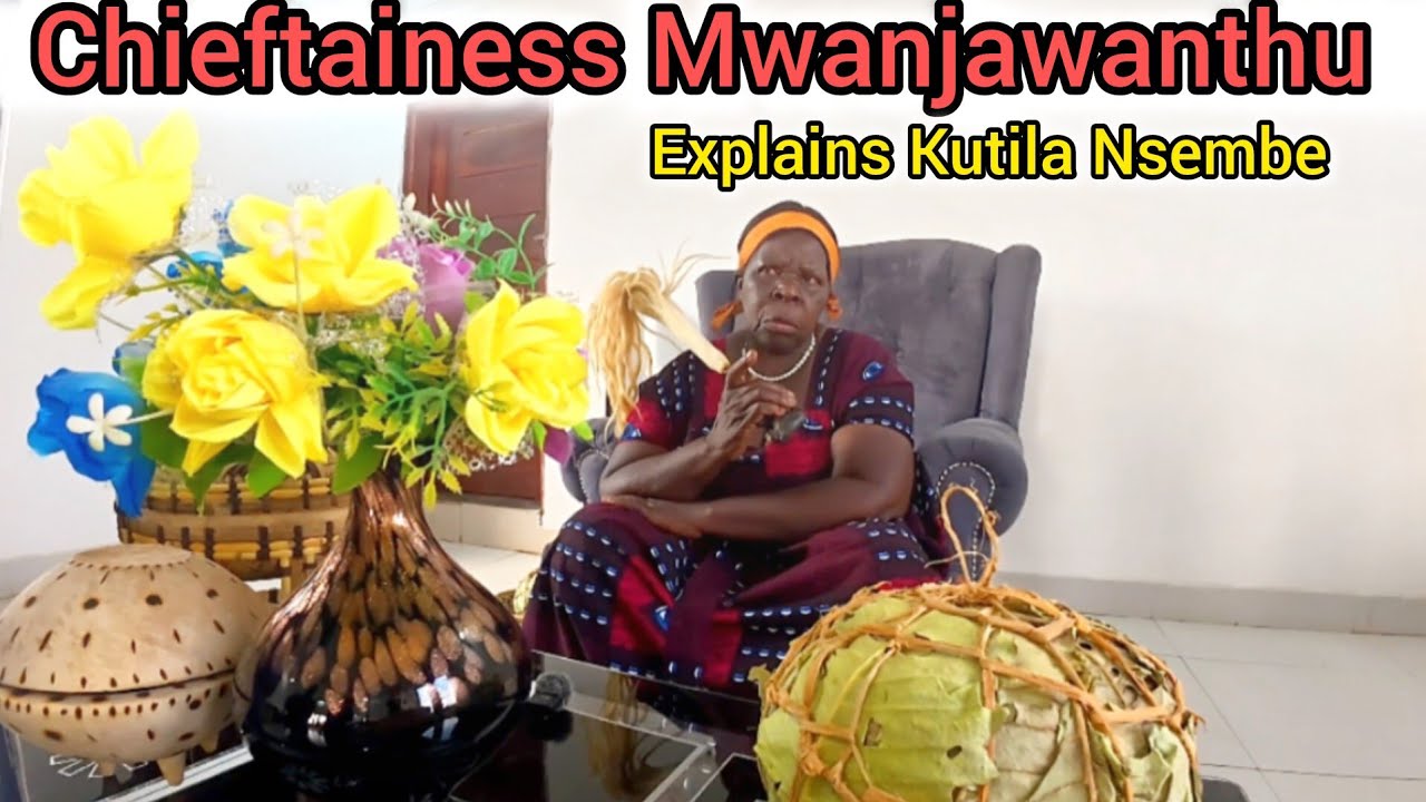 Chieftainess Mwanjawanthu EXPLAINS The Kutila Nsembe traditional ...