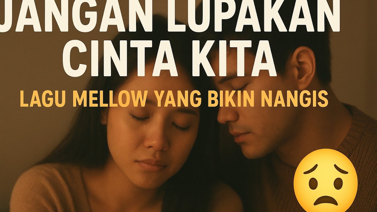 Jangan Lupakan Cinta Kita” – Lagu Mellow yang Bikin Nangis 😭💔 - YouTube