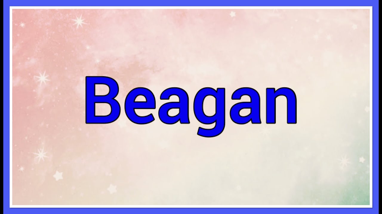 Beagan | Name Origin Meaning Variations - YouTube