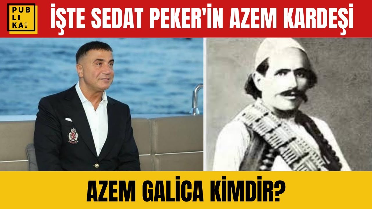 Sedat Peker'in Azem Kardeş dediği Azem Galica kimdir? Azem Gjokaj ...