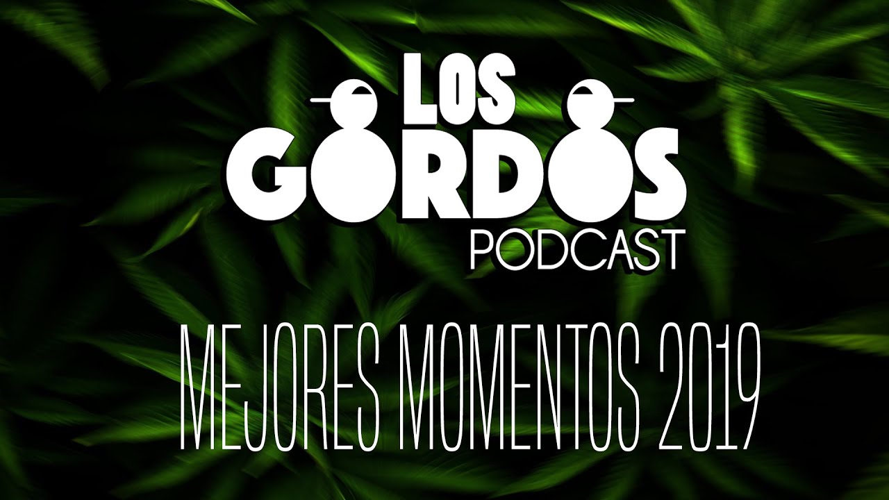 Los Gordos Podcast - Mejores momentos del 2019 (RUFF & TUFF TV) - YouTube