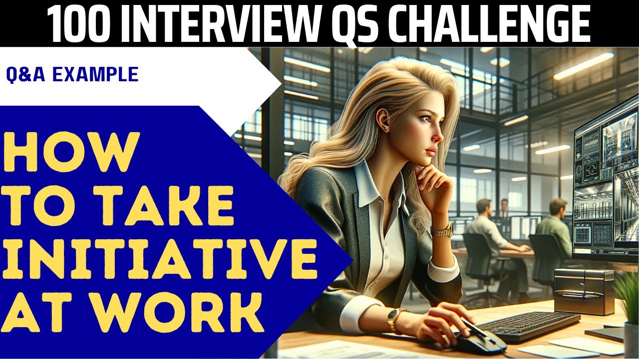 Example of Taking #Initiative At Work |100 #Jobinterview Qs Challenge ...
