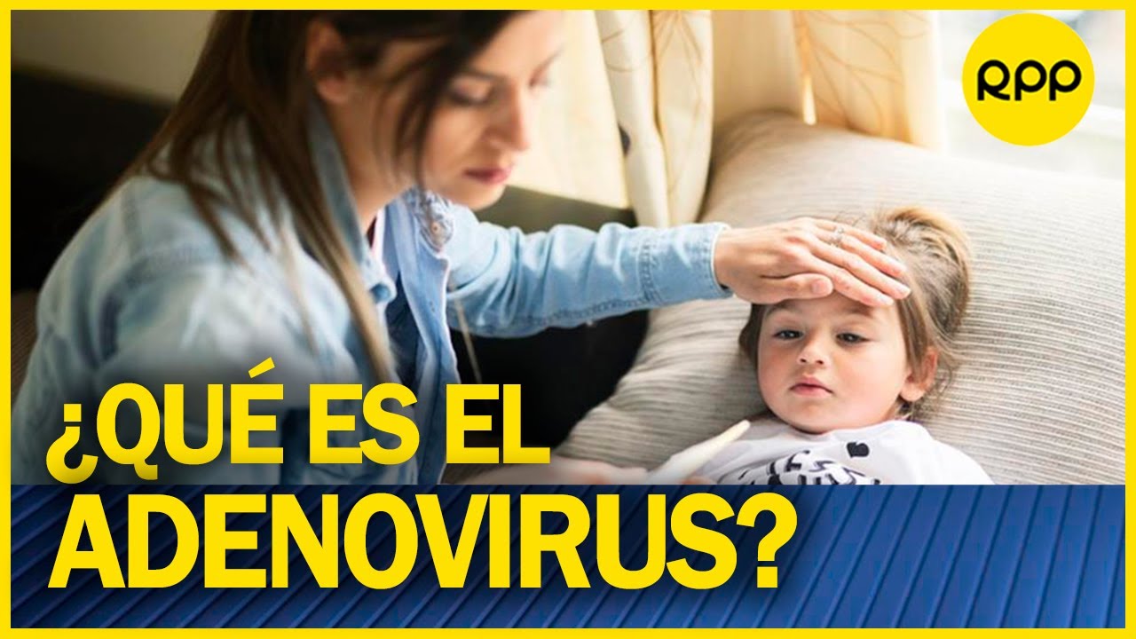 ADENOVIRUS: ¿A quiénes ataca y cuáles son sus causas? - YouTube