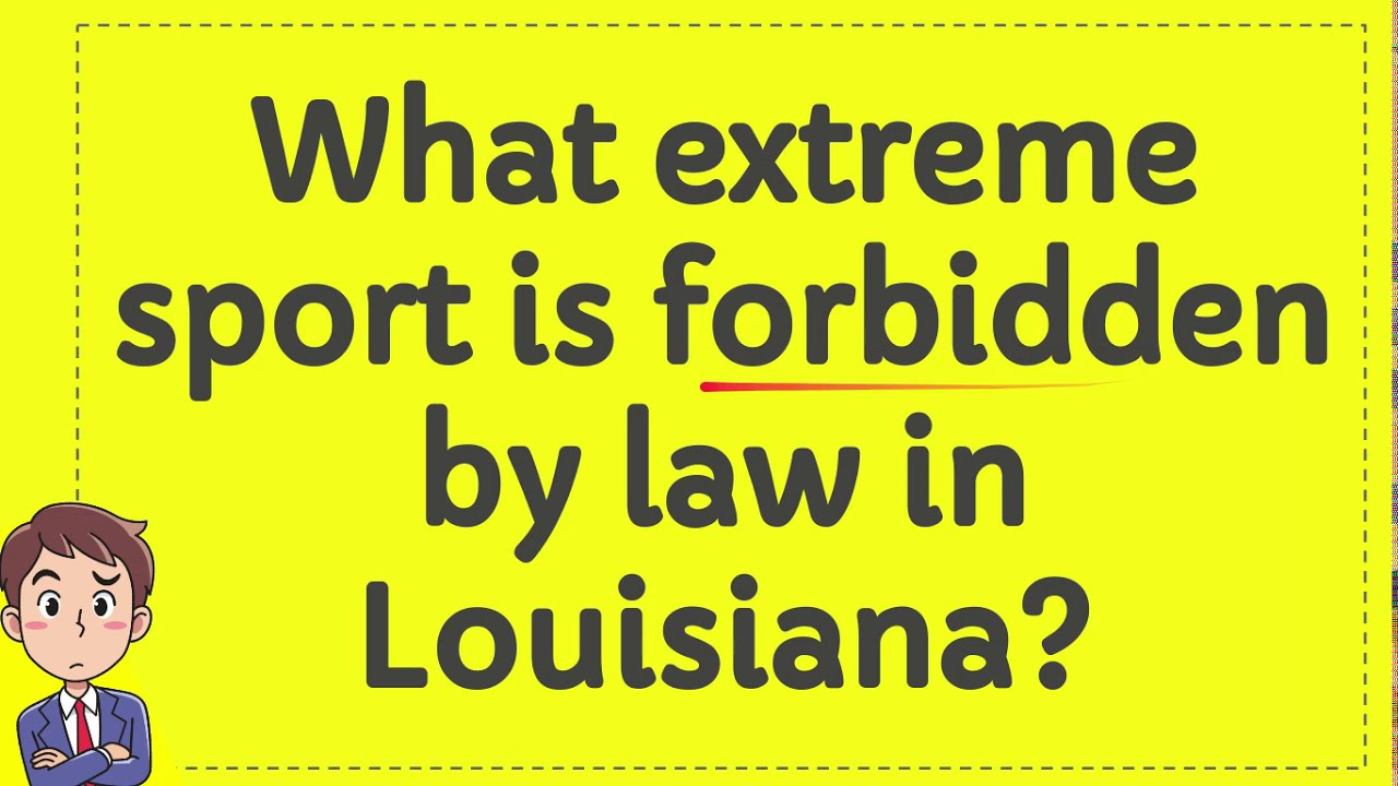 What Extreme Sport Is Forbidden By Law In Louisiana YouTube what-extreme-sport-is-forbidden-by-law-in-louisiana-youtube