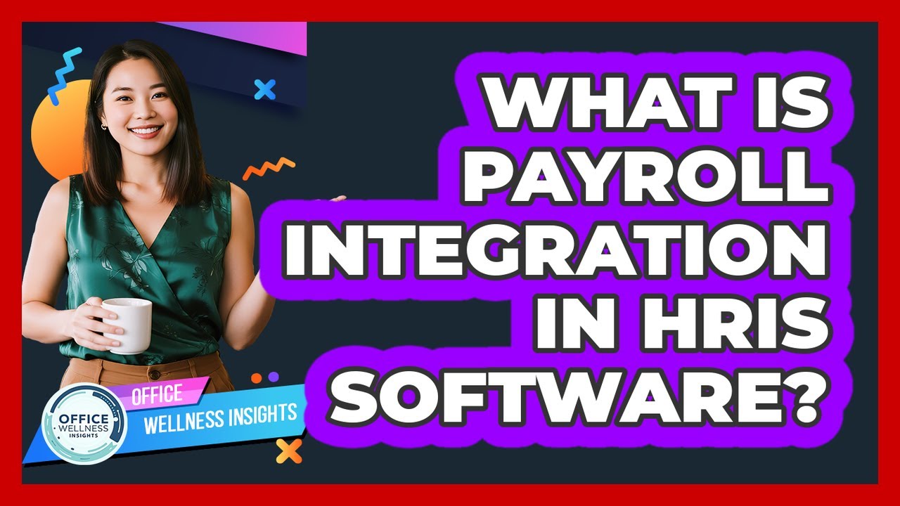 What Is Payroll Integration In HRIS Software? - Office Wellness ...