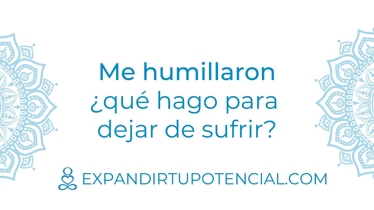 ¿Cómo superar una humillación? - YouTube