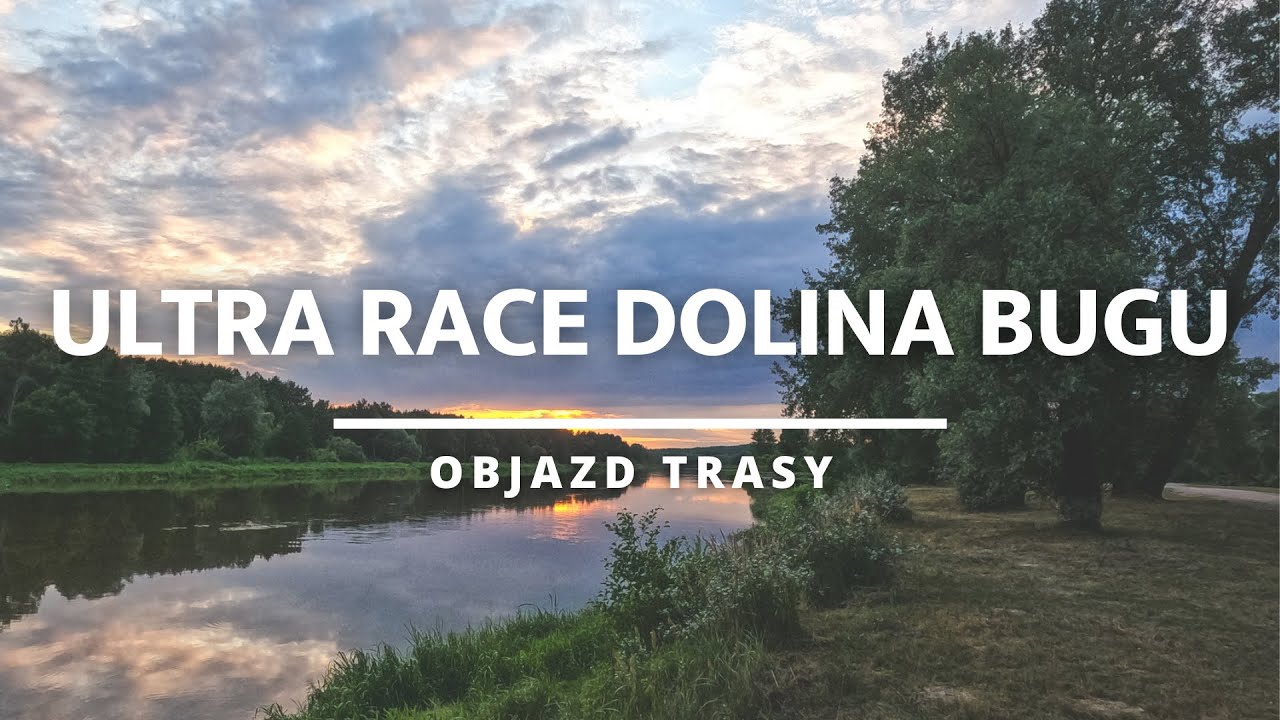 Ultra Race Dolina Bugu rozpoznanie - spokojny przejazd trasą zawodów ...