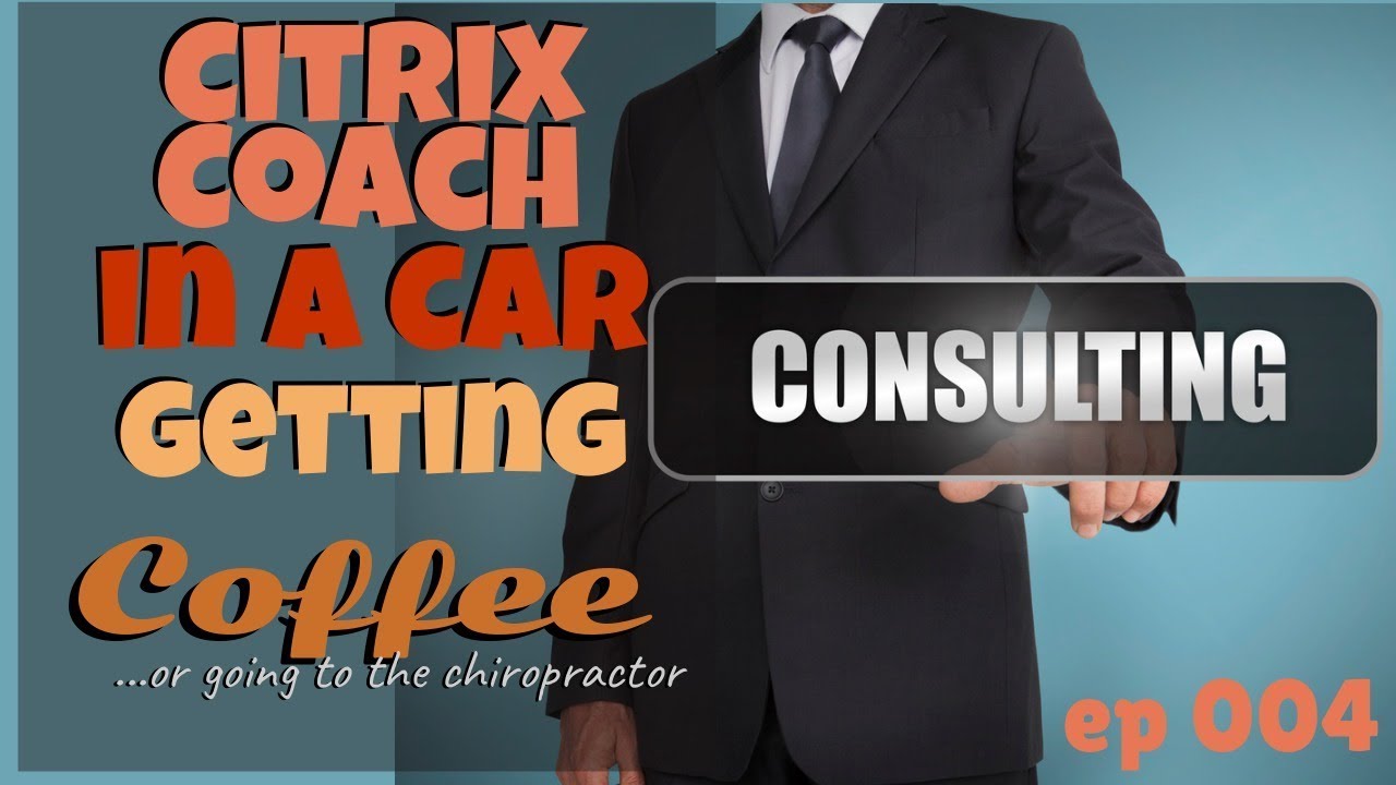 Consulting: Citrix Coach in a Car Episode 004 - YouTube