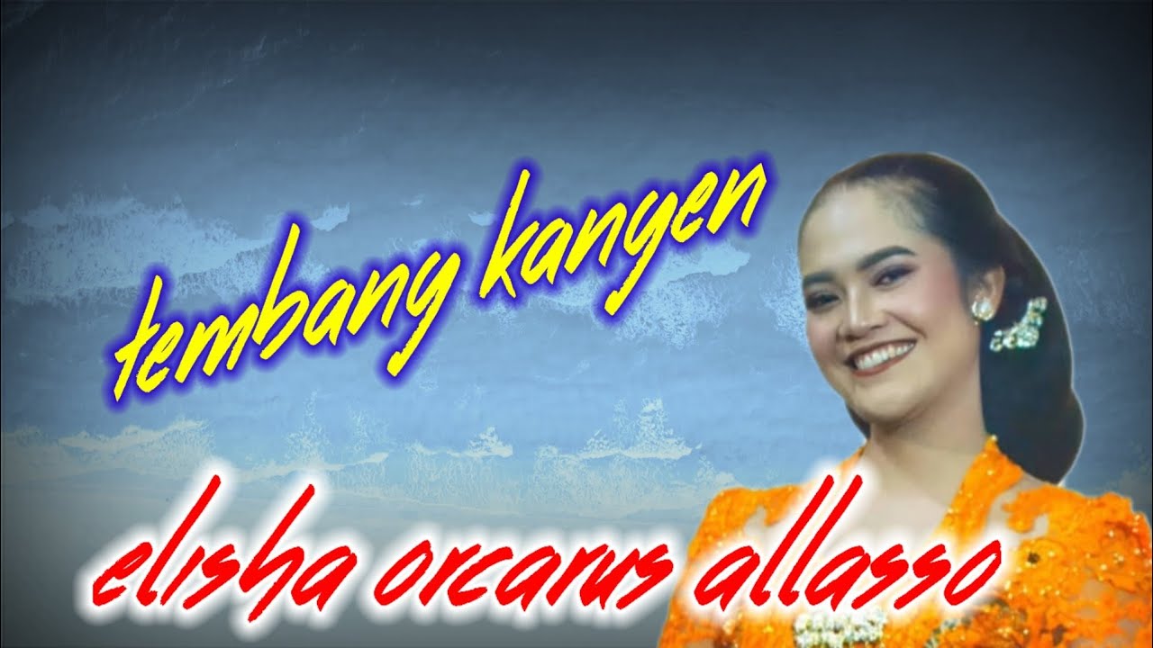 TEMBANG KANGEN ‼️ ELISHA ORCARUS ALLASSO - YouTube