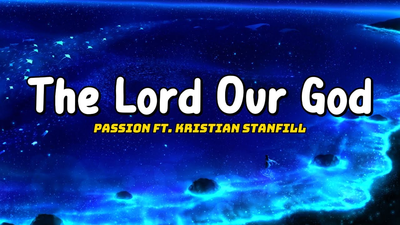 Passion - The Lord Our God feat. Kristian Stanfill (Lyric) - YouTube