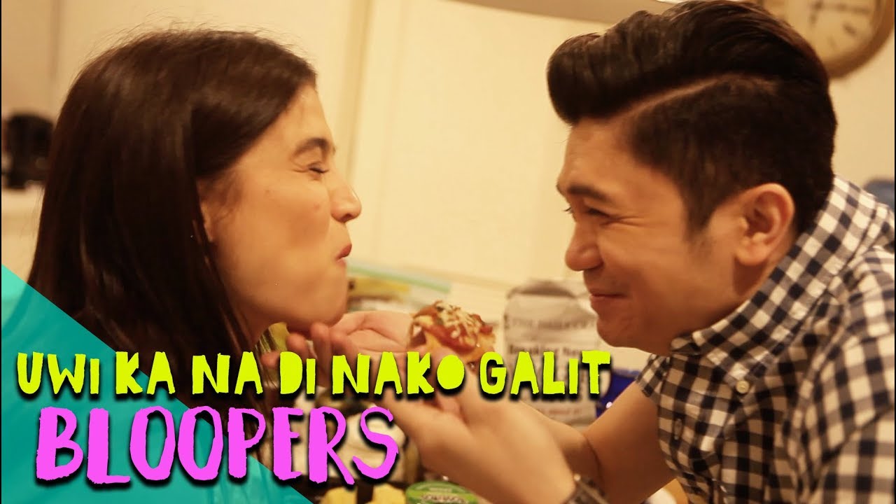 Bloopers - Uwi Ka Na Di Nako Galit - YouTube