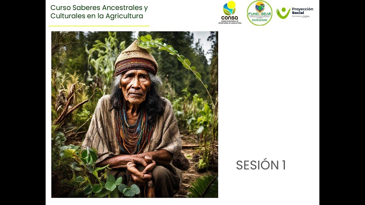 SESIÓN 1 SABERES ANCESTRALES Y CULTURALES EN LA AGRICULTURA - YouTube