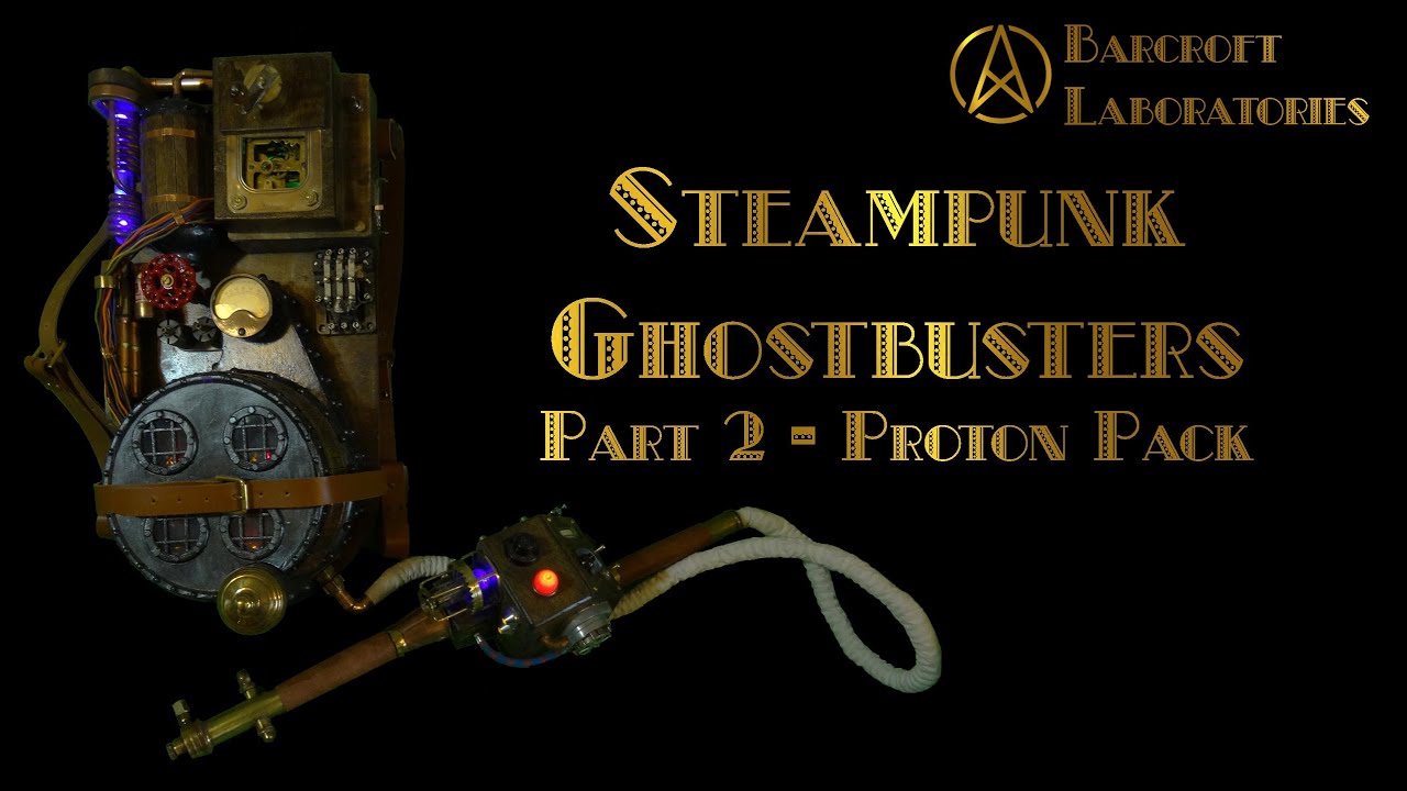 Steampunk Ghostbusters Build - Part 2 The Proton Pack - YouTube
