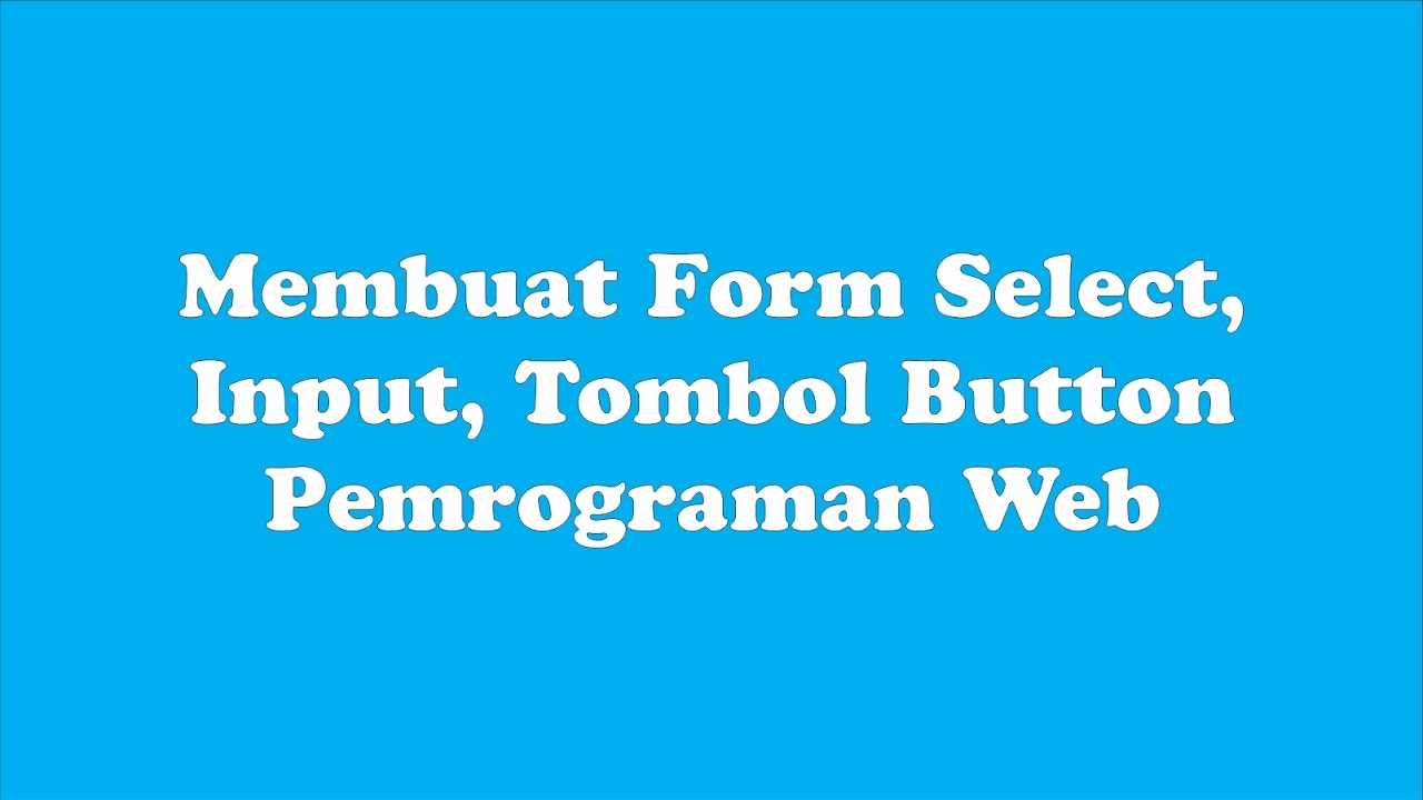Membuat Form Select, Input, Tombol Button #4 - Tutorial Pemrograman Web ...