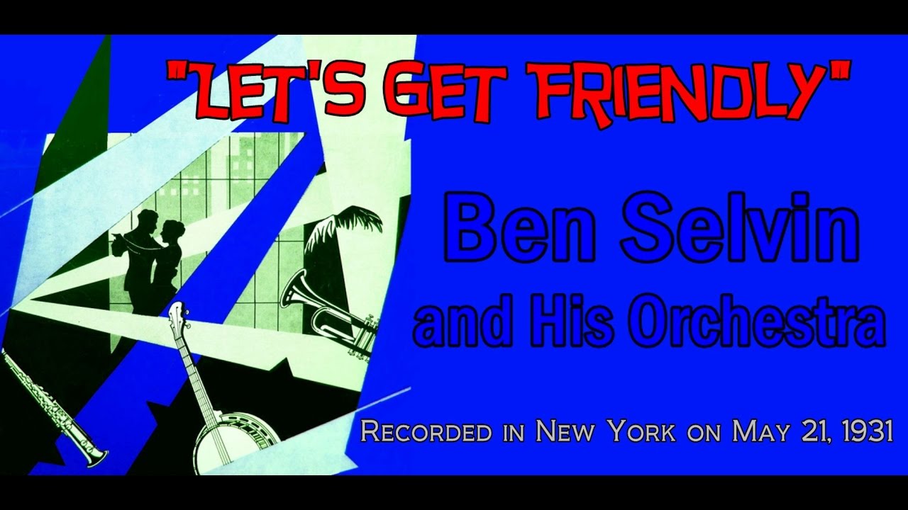 "Let's Get Friendly" Ben Selvin and HIs Orchestra 1931 - YouTube