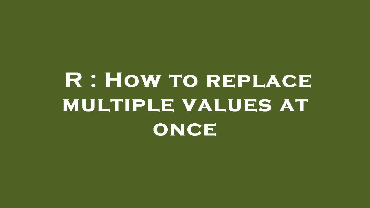R How To Replace Multiple Values At Once YouTube R How To Replace Multiple Values At Once YouTube