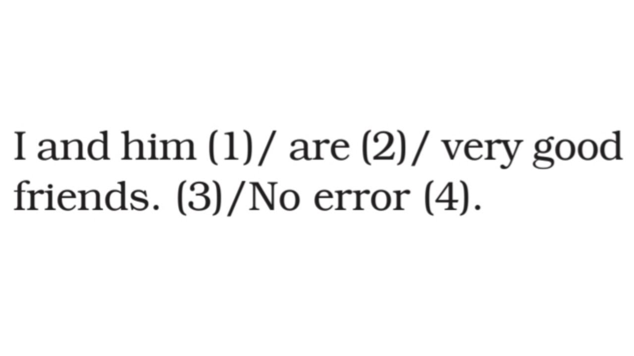 I and him (1)/ are (2)/ very good friends. (3)/No error (4). - YouTube