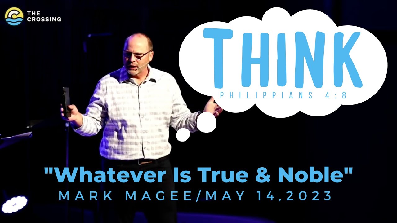 May 14, 2023 | Think: Whatever is True and Noble | Mark Magee - YouTube