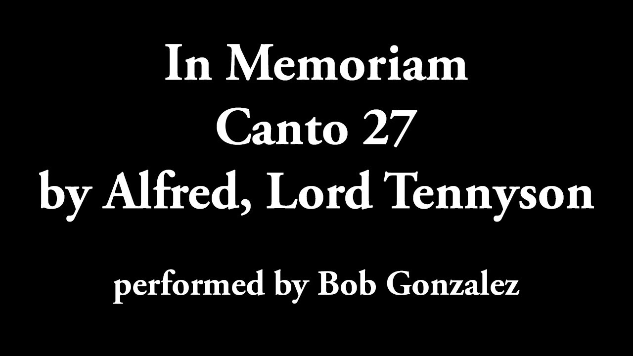 "In Memoriam, Canto 27" by Alfred, Lord Tennyson. Performed by Bob ...