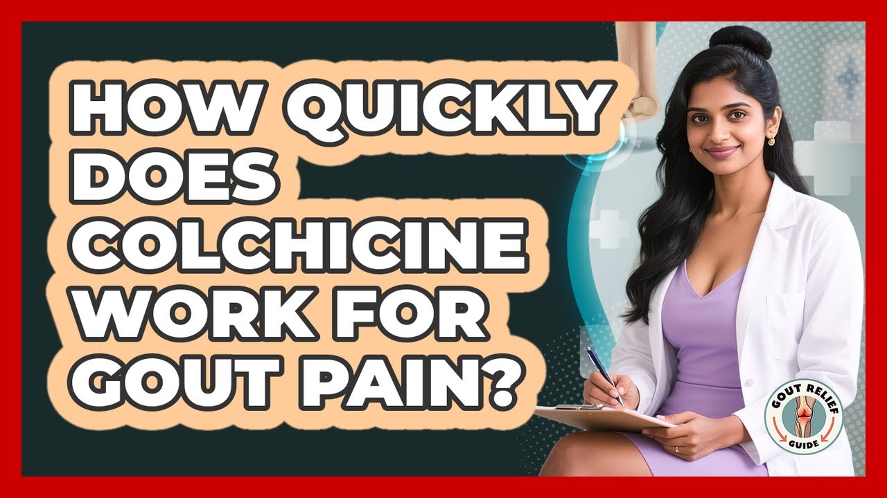 How Quickly Does Colchicine Work For Gout Pain? - Gout Relief Guide ...
