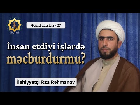 Əqaid dərsləri 27 - Cəbr və ixtiyar - İlahiyyatçı Rza Rəhmanov
